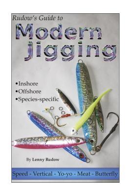 Rudow's Guide to Modern Jigging: * Inshore * Offshore * Species ...