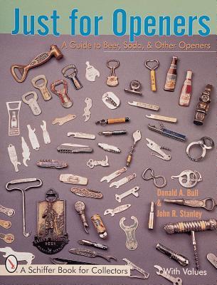 Just for Openers: A Guide to Beer, Soda & Other Openers by Donald A ...