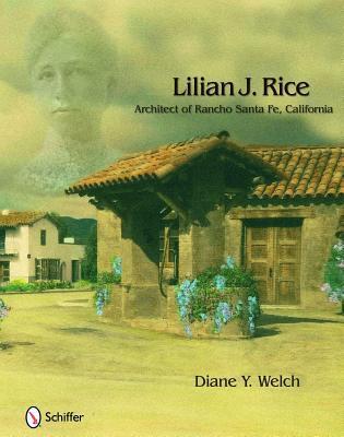 Lilian J. Rice: Architect of Rancho Santa Fe, California by Diane Welch ...