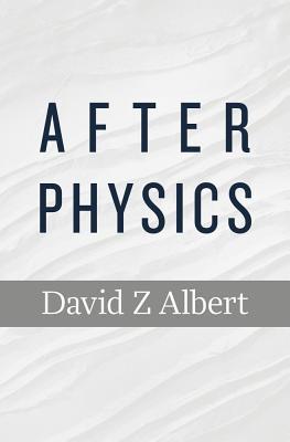 After Physics by David Z. Albert | Goodreads