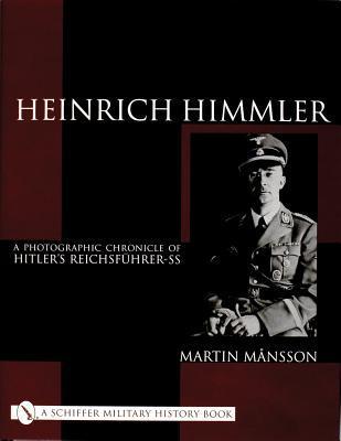 Heinrich Himmler: A Photographic Chronicle of Hitler's Reichsfuhrer-Ss ...