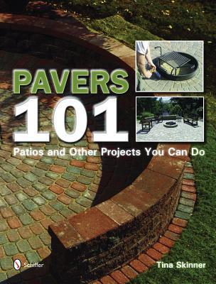 Pavers 101: Patios and Other Projects You Can Do by Tina Skinner ...