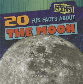 20 Fun Facts About the Moon (Fun Fact File) by Ryan Nagelhout | Goodreads