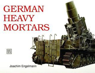 German Heavy Mortars by Joachim Engelmann | Goodreads