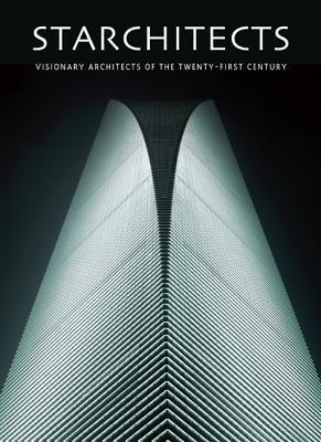 Starchitects: Visionary Architects of the Twenty-first Century by Julio ...