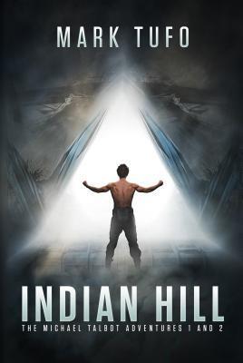 Indian Hill: The Michael Talbot Adventures 1 and 2 by Mark Tufo | Goodreads
