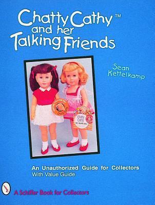 Chatty Cathy™ and Her Talking Friends: An Unauthorized Guide for ...