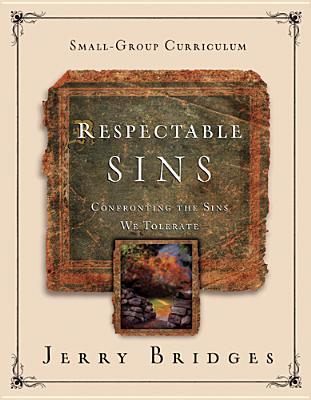 Respectable Sins: A 9-Week Small-Group Curriculum: Confronting the Sins ...