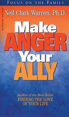 Make Anger Your Ally (Living Books) by Neil Clark Warren | Goodreads