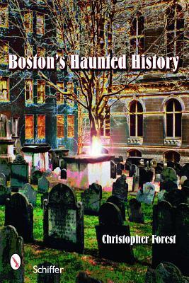 Boston's Haunted History: Exploring the Ghosts and Graves of Beantown ...