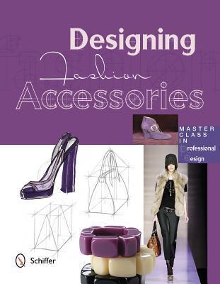 Designing Fashion Accessories: Master Class in Professional Design by Marta Rodriguez Hidalgo ...