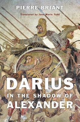 Darius in the Shadow of Alexander by Pierre Briant | Goodreads