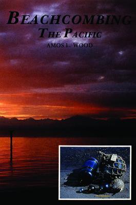 Beachcombing the Pacific by Amos L. Wood | Goodreads