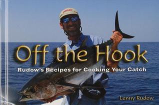 Off the Hook: Rudow’s Recipes for Cooking Your Catch by Lenny Rudow ...