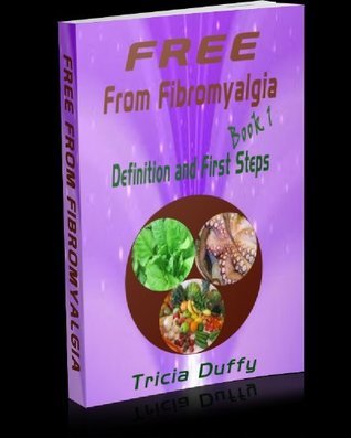 Free from Fibromyalgia Book 1 Definition and First Steps by Tricia ...
