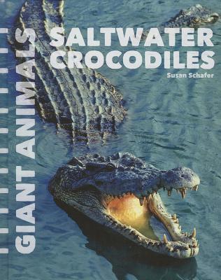 Saltwater Crocodiles (Giant Animals) by Susan Schafer | Goodreads