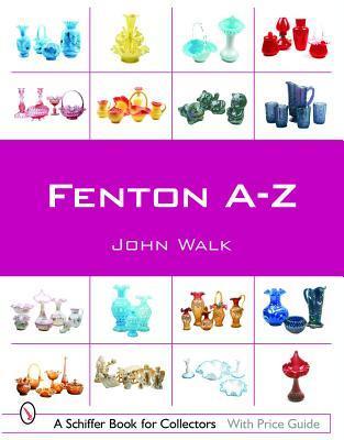 Fenton A-Z (Schiffer Book for Collectors) by John Walk | Goodreads
