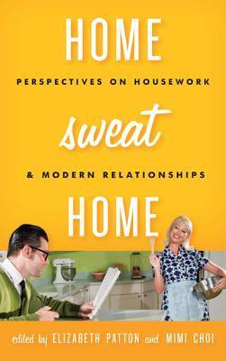Home Sweat Home: Perspectives on Housework and Modern Relationships by ...