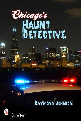 Chicago's Haunt Detective by Raymond Johnson | Goodreads