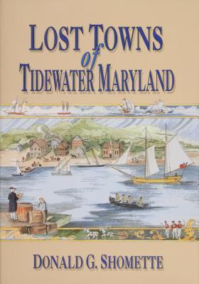 Lost Towns of Tidewater Maryland by Donald G. Shomette | Goodreads