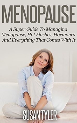 Menopause: A Super Guide to Managing Menopause, Hot Flashes, Hormones ...