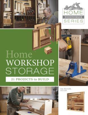 Home Workshop Storage: 21 Projects to Build: 21 Projects to Build by ...