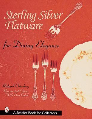 Sterling Silver Flatware for Dining Elegance: With Revised Price Guide ...