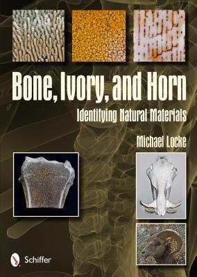 Bone, Ivory, and Horn: Identifying Natural Materials by Michael Locke ...