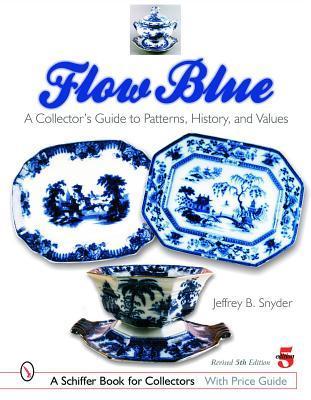 Flow Blue: A Collector's Guide to Patterns, History, and Values by ...