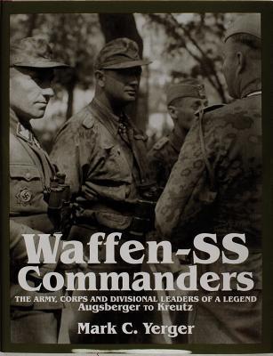 Waffen-SS Commanders: The Army, Corps and Divisional Leaders of a ...