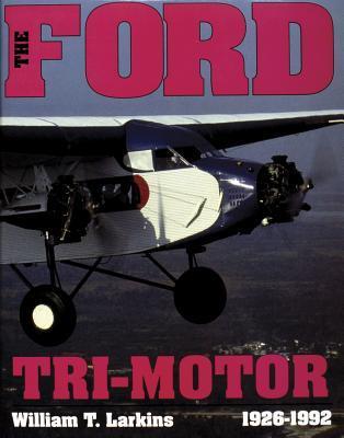 Ford Tri-Motor, 1926-1992 by William T. Larkins | Goodreads