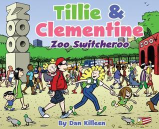 Tillie & Clementine Zoo Switcheroo by Dan Killeen | Goodreads