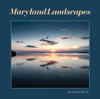 Maryland Landscapes by Kenneth Basile | Goodreads