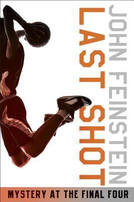 Last Shot: A Final Four Mystery by John Feinstein | Goodreads