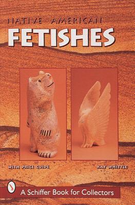 Native American Fetishes by Kay Whittle | Goodreads