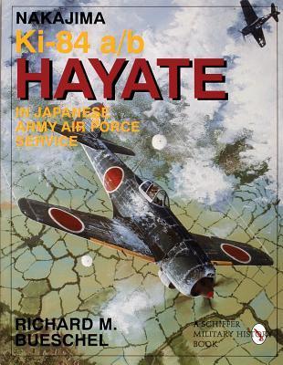 Nakajima Ki-84 a/b Hayate in Japanese Army Air Force Service (Schiffer ...