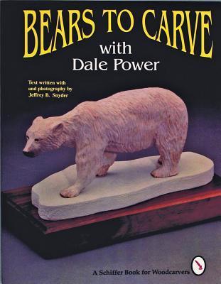 Bears to Carve with Dale Power by Dale Power | Goodreads