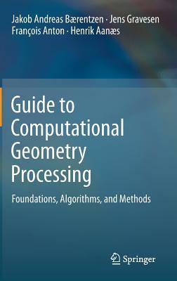 Guide to Computational Geometry Processing: Foundations, Algorithms, and Methods by Jakob ...
