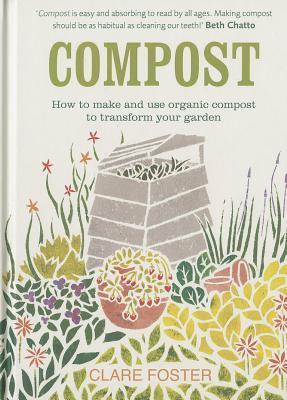 Compost: How to make and use organic compost to transform your garden ...