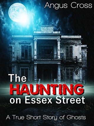 The Haunting on Essex Street: A True Short Story of Ghosts by Angus ...