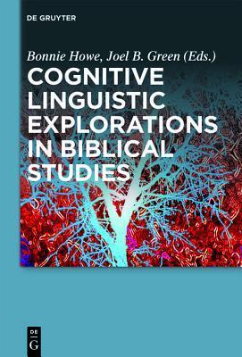 Cognitive Linguistic Explorations in Biblical Studies by Bonnie Howe ...