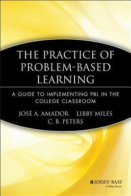 The Practice of Problem-Based Learning: A Guide to Implementing PBL in ...