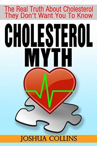Cholesterol Myth: The Real Truth About Cholesterol they Don't Want You ...