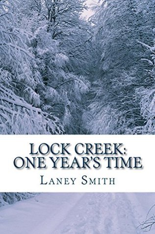 Lock Creek: One Year's Time by Laney Smith | Goodreads