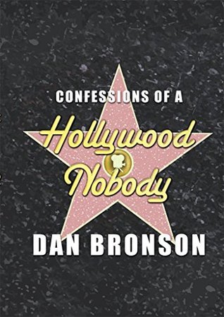 Confessions of a Hollywood Nobody by Dan Bronson | Goodreads