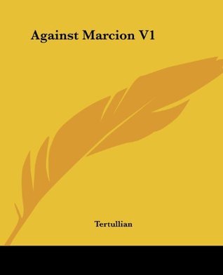 Against Marcion V1 by Tertullian | Goodreads