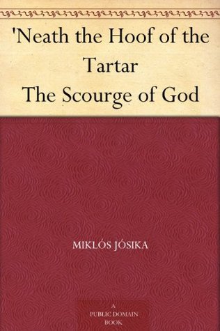 'Neath the Hoof of the Tartar The Scourge of God by Miklós Jósika ...