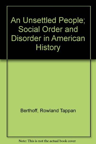 An Unsettled People. Social Order and Disorder in American History by ...