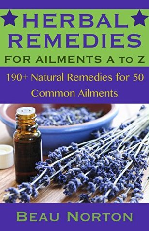 Herbal Remedies for Ailments A to Z: 190+ Natural Remedies for 50 ...