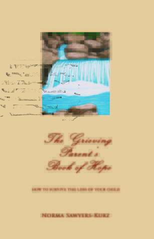 The Grieving Parent's Book of Hope: How to Survive the Loss of Your ...